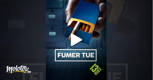 Fumer tue en streaming sur 13EME RUE