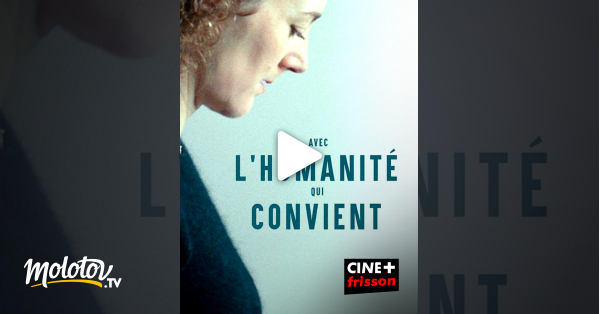 Avec l'humanité qui convient en streaming & replay sur CINE+ Frisson