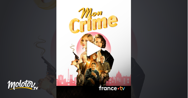 Mon crime en streaming & replay gratuit sur france.tv