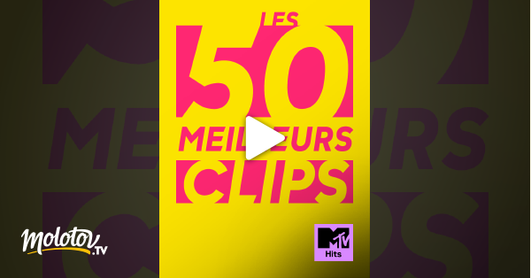 Les 50 meilleurs clips en streaming sur MTV Hits