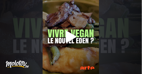 Vivre vegan, le nouvel éden ? en streaming gratuit sur Arte