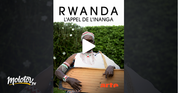 Rwanda, l'appel de l'Inanga en streaming gratuit sur Arte