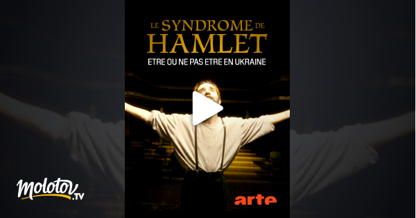 Le syndrome de Hamlet : Etre ou ne pas être en Ukraine en streaming gratuit sur Arte