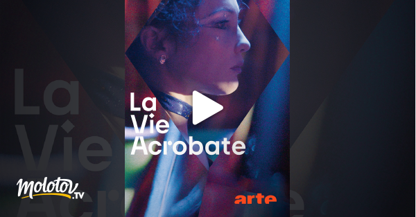 La vie acrobate en streaming gratuit sur Arte