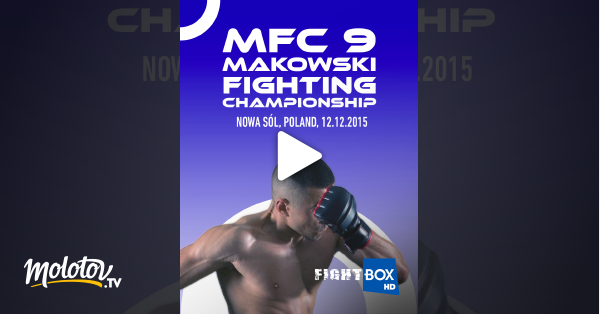MFC 9 Makowski Fighting Championship, Nowa Sól, Poland, 12.12.2015 en streaming sur FightBox