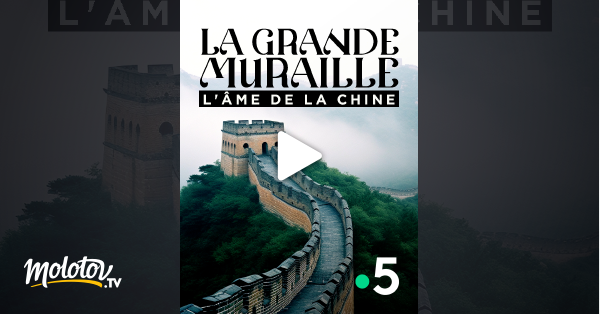 La Grande Muraille, l'âme de la Chine en streaming gratuit sur France 5