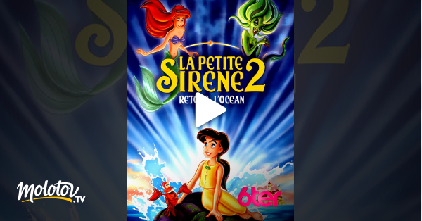 La petite sirène 2 en streaming sur 6ter