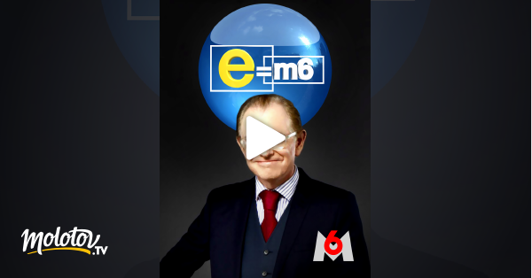 E=M6 en streaming & replay sur M6