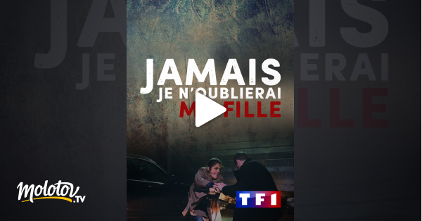 Jamais je n'oublierai ma fille en streaming sur TF1