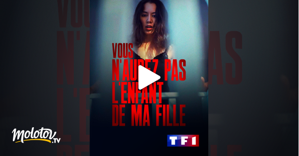 Vous n'aurez pas l'enfant de ma fille en streaming sur TF1