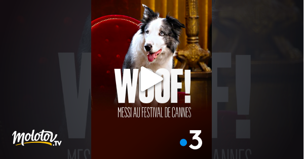 Woof ! Messi au Festival de Cannes en streaming gratuit sur France 3