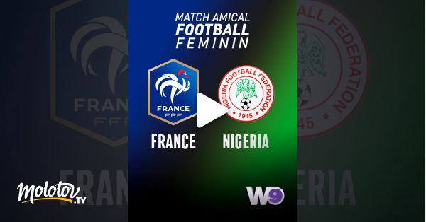 Football - Match amical féminin : France / Nigeria en streaming sur W9