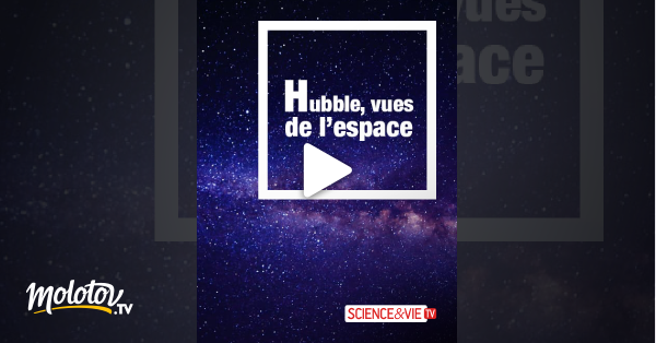 Hubble, vues de l'espace en streaming