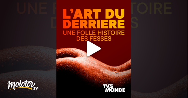 L'art du derrière, une folle histoire des fesses en streaming sur TV5MONDE L'art du derrière, une folle histoire des fesses en streaming sur TV5MONDE