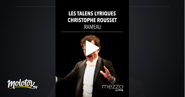 Les Talens Lyriques, Christophe Rousset : Rameau en streaming sur Mezzo Live HD