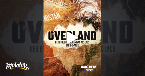 Overland 18 - Des Bouddhas de Bamiyan aux lacs Band-e-Amir en streaming gratuit sur RMC BFM Play