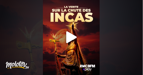 La vérité sur la chute des Incas en streaming gratuit sur RMC BFM Play
