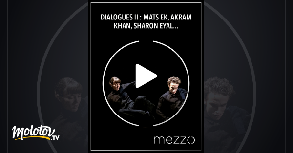 Dialogues II : Mats Ek, Akram Khan, Sharon Eyal, Samantha Lynch ...