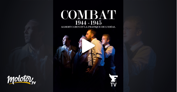 Combat 1944 -1945 : Albert Camus et la pratique de l'idéal en streaming ...