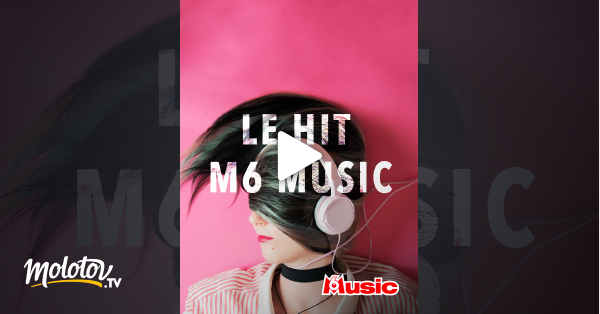 Le hit M6 Music en streaming sur M6 Music